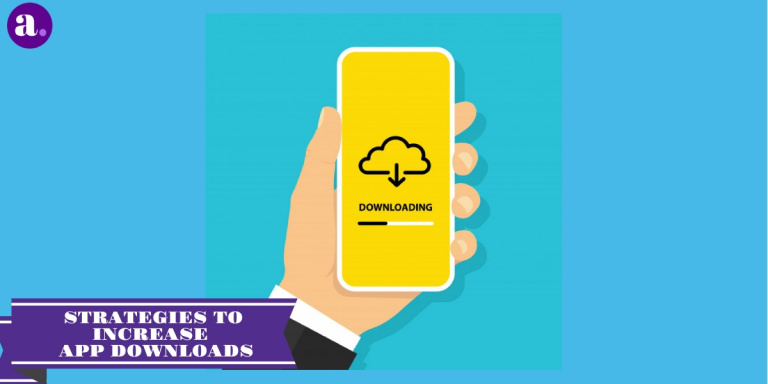 How To Increase App Downloads? 11 Powerful Strategies