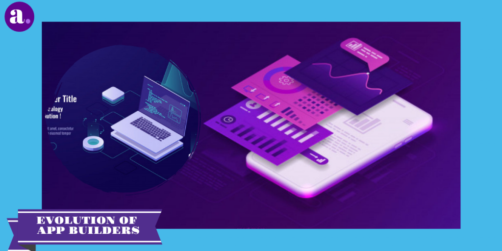 Evolution of App Builders for Mobile App Development In 2020 - AppStylo